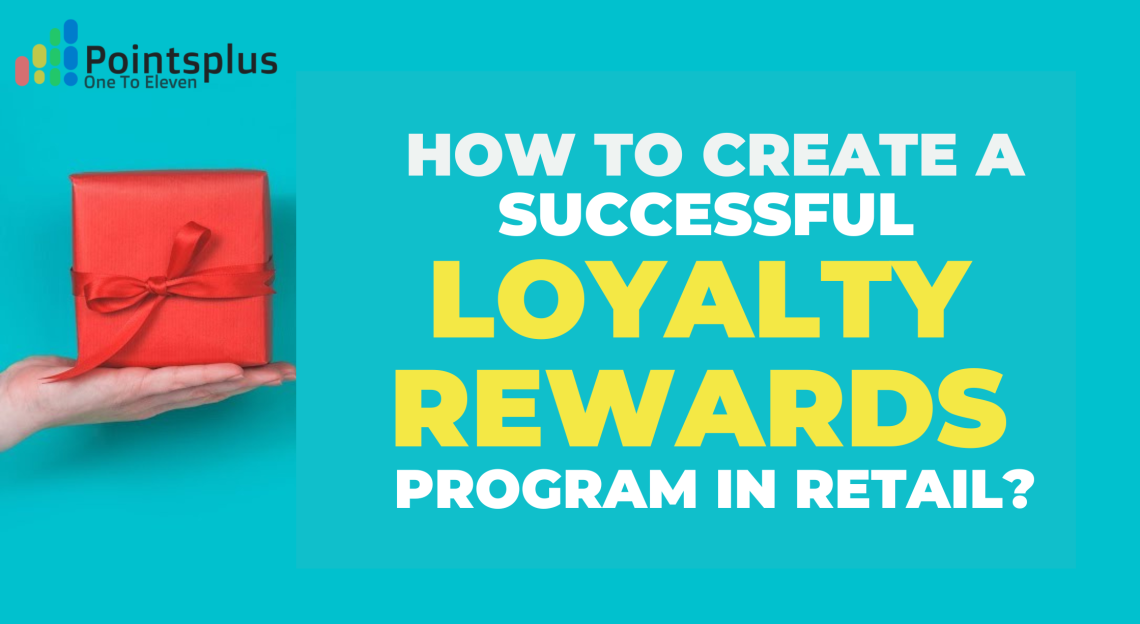 How to Create a Successful Loyalty Rewards Program in Retail?